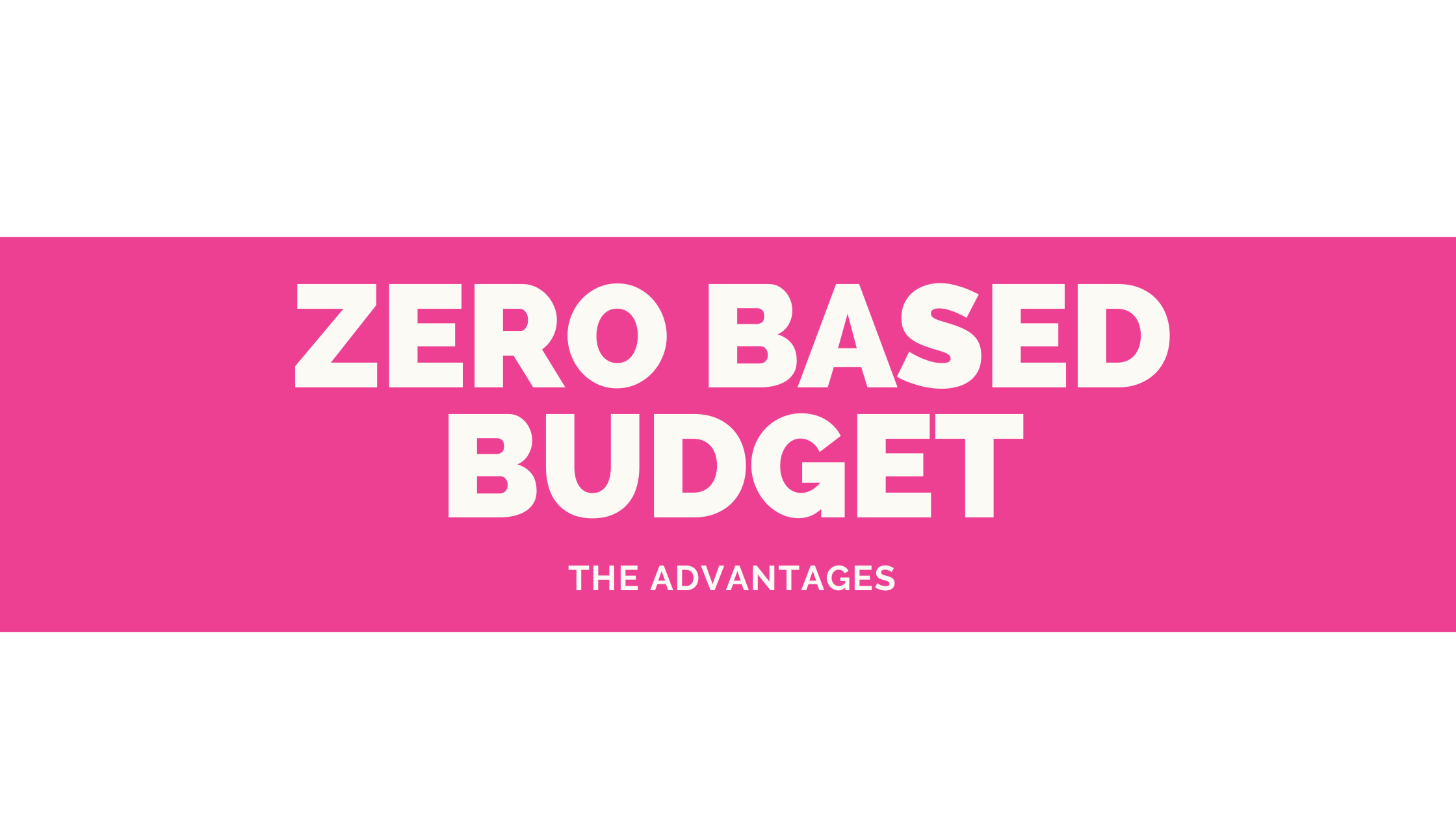 Advantages of Zero Based Budgeting - Budget to be Free